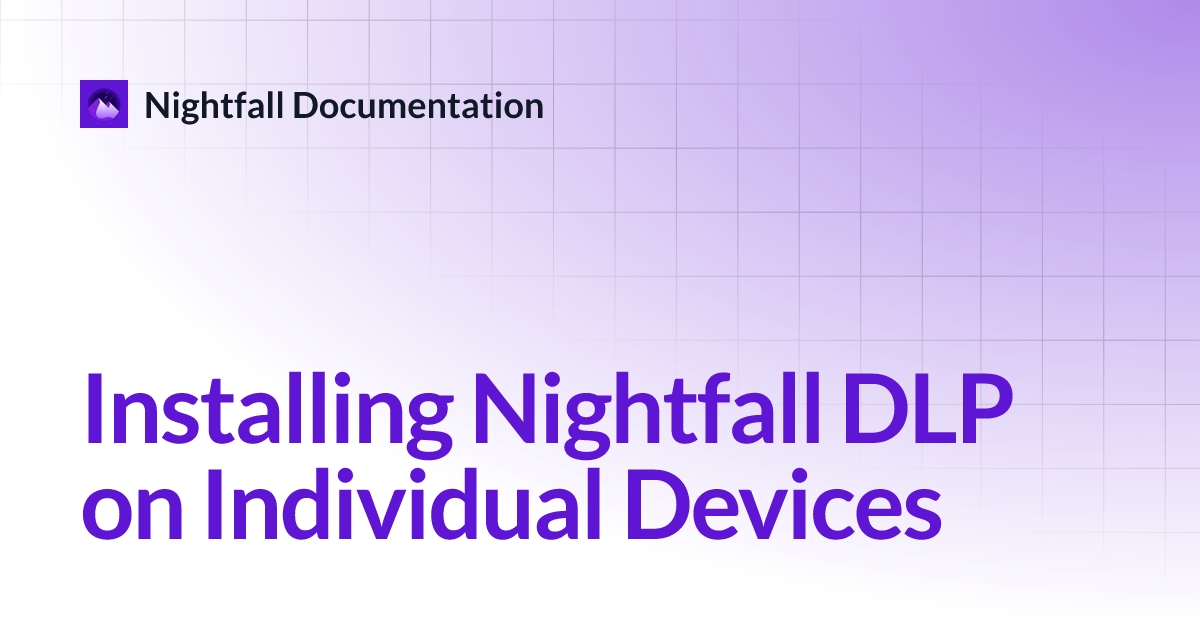 Installing Nightfall DLP on Individual Devices | Nightfall Documentation