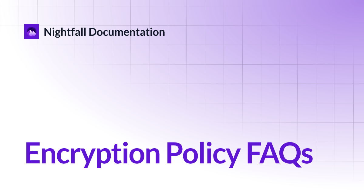 Encryption Policy FAQs | Nightfall Documentation