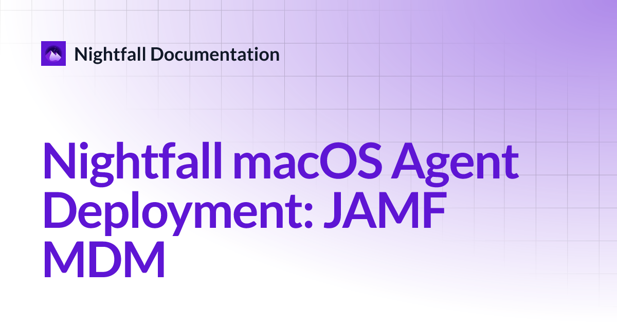 Nightfall macOS Agent Deployment: JAMF MDM | Data Exfiltration Prevention | Nightfall Documentation