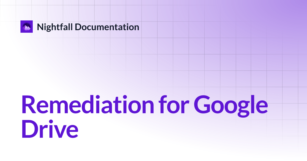 Remediation for Google Drive | Nightfall Documentation