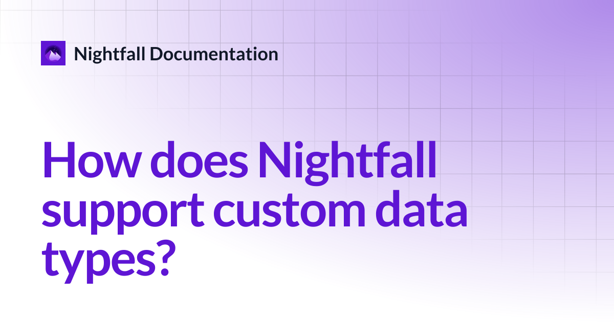 How does Nightfall support custom data types? | Developer APIs ...