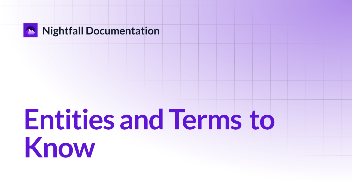 Entities and Terms to Know | Nightfall Documentation