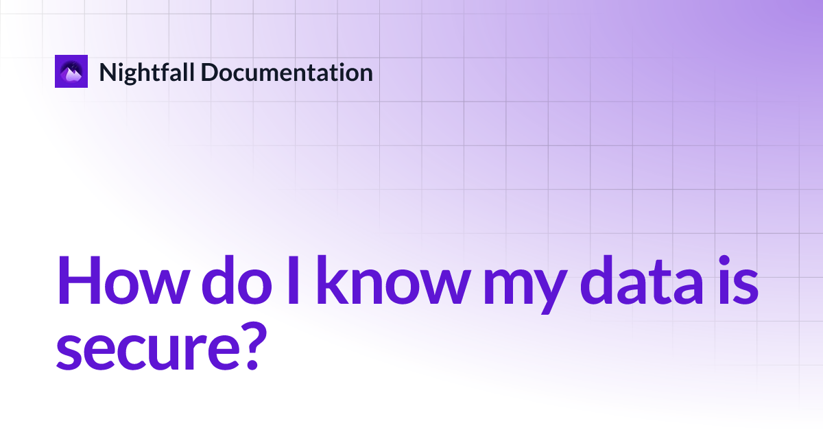 How do I know my data is secure? | Developer APIs | Nightfall Documentation