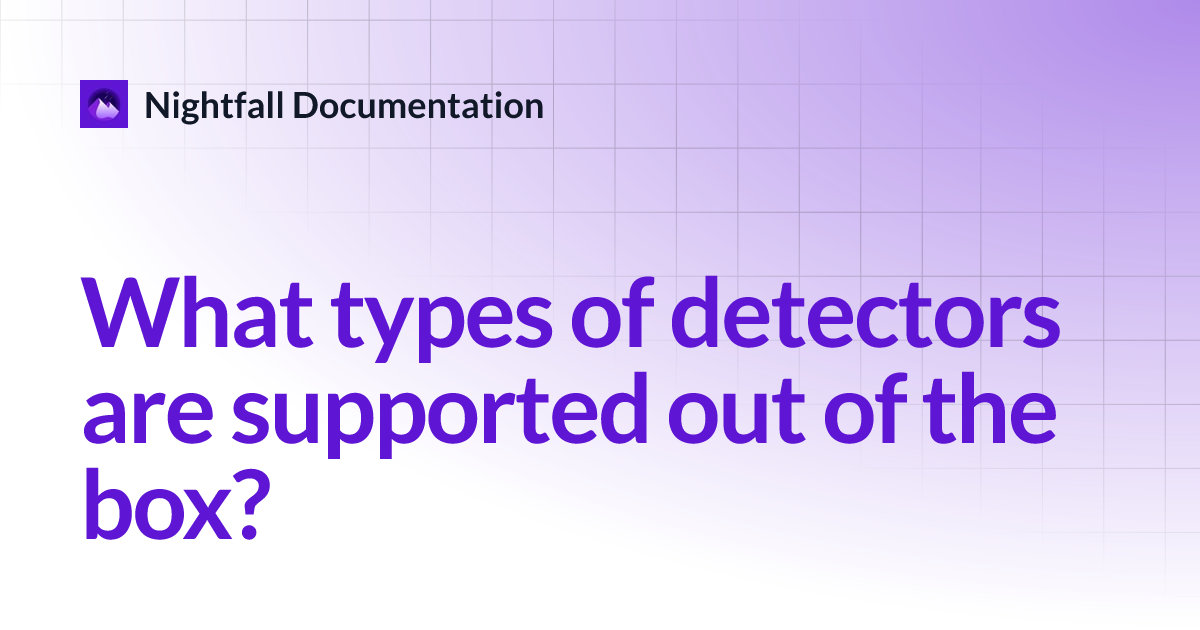 What types of detectors are supported out of the box? | Nightfall Documentation
