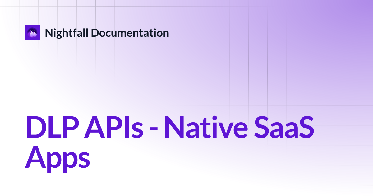 DLP APIs - Native SaaS Apps | Developer APIs | Nightfall Documentation