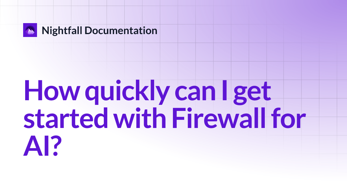 How quickly can I get started with Firewall for AI? | Nightfall Documentation
