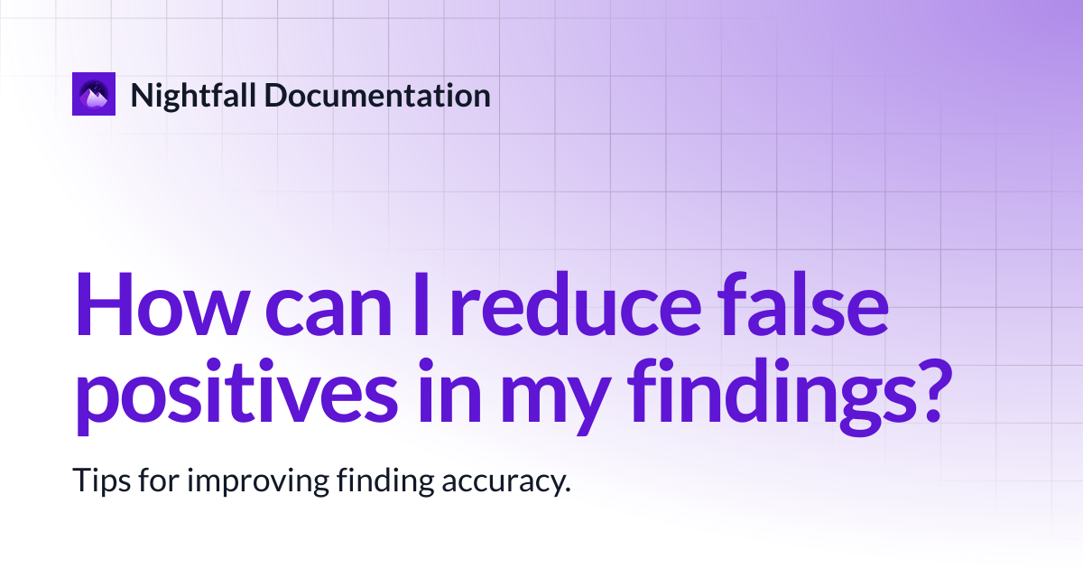 How can I reduce false positives in my findings? | Nightfall Documentation