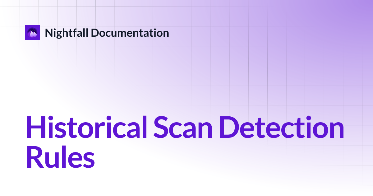 Historical Scan Detection Rules | Nightfall Documentation