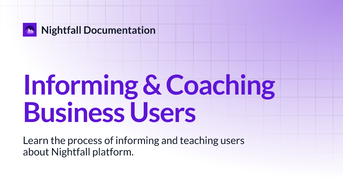 Informing & Coaching Business Users | Nightfall Documentation