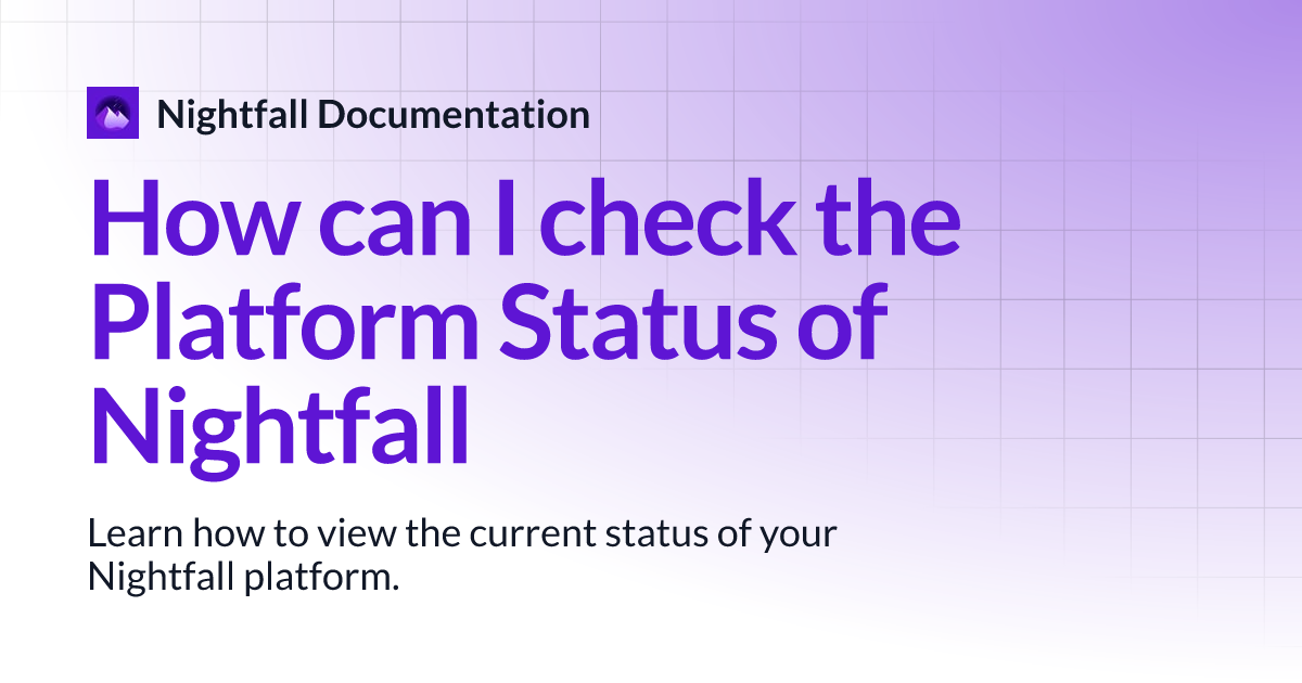 How can I check the Platform Status of Nightfall | Nightfall Documentation