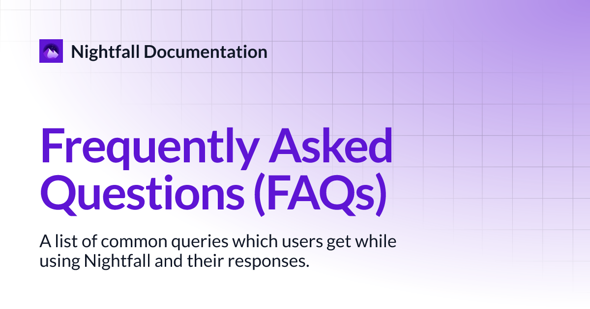 Frequently Asked Questions (FAQs) | Nightfall Documentation