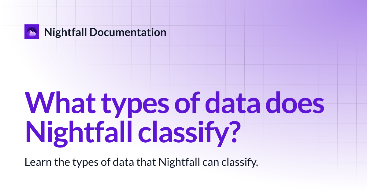 What types of data does Nightfall classify? | Nightfall Documentation