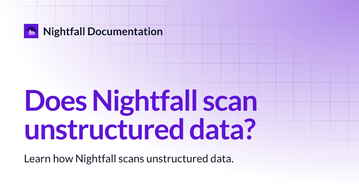 Does Nightfall scan unstructured data? | Nightfall Documentation