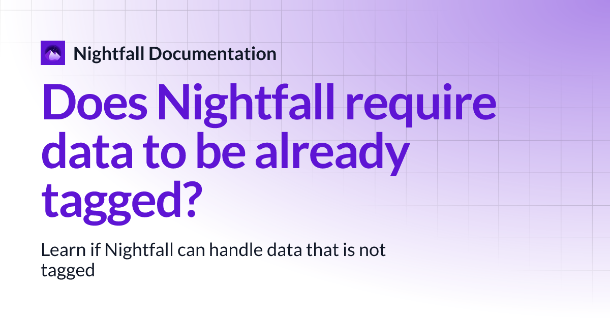 Does Nightfall require data to be already tagged? | Nightfall Documentation