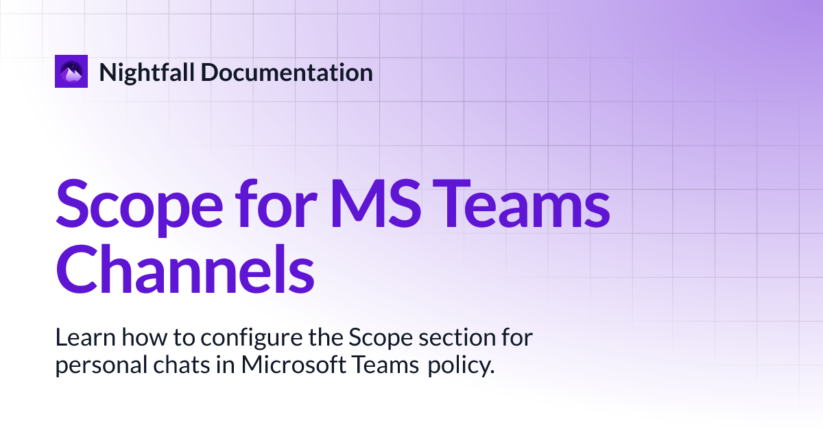 Scope for MS Teams Channels | Nightfall Documentation