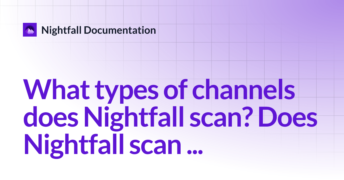 What types of channels does Nightfall scan? Does Nightfall scan shared channels? | Nightfall ...