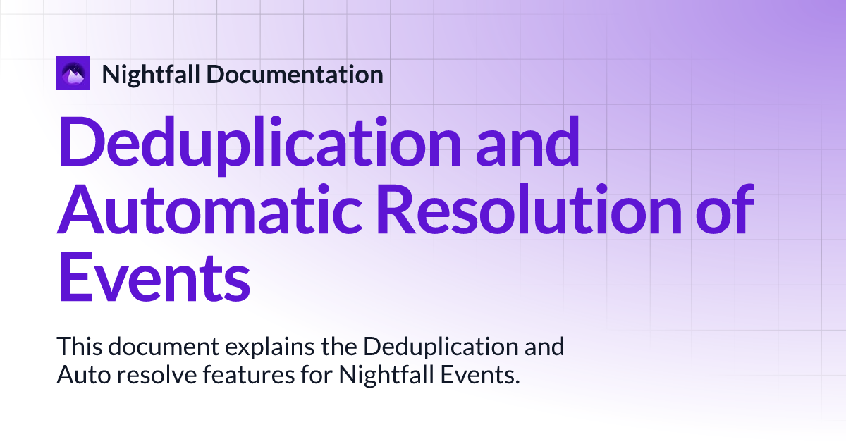 Deduplication and Automatic Resolution of Events | Nightfall Documentation
