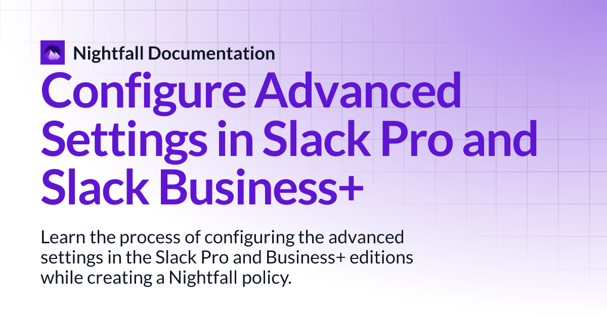 Configure Advanced Settings in Slack Pro and Slack Business+ | Nightfall Documentation