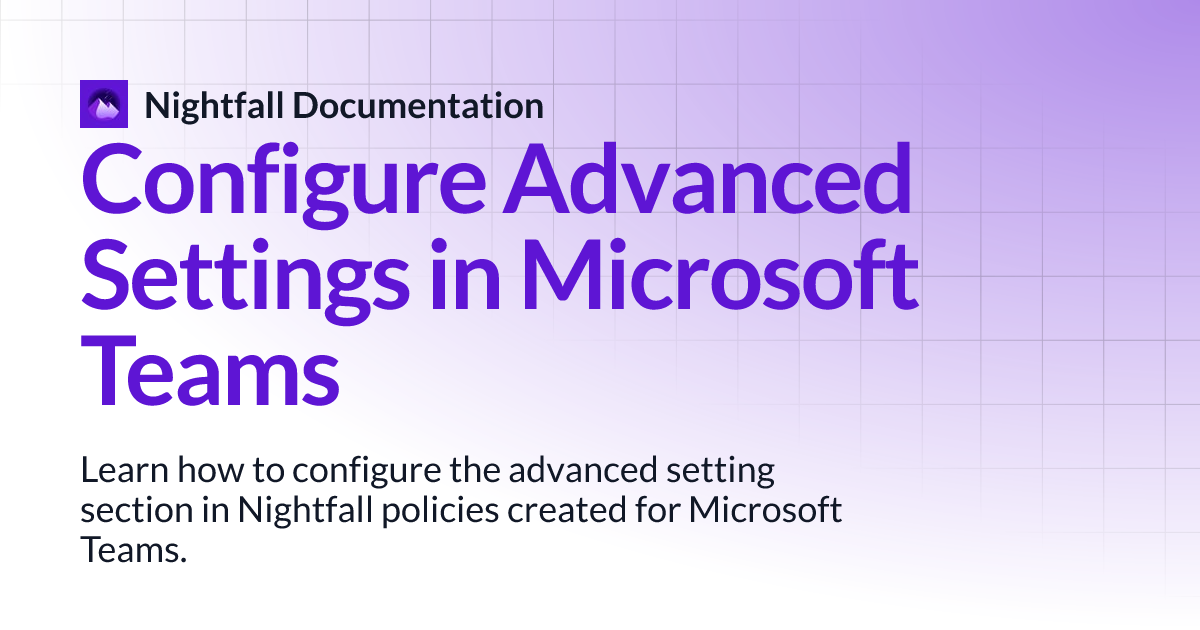 Configure Advanced Settings in Microsoft Teams | Nightfall Documentation