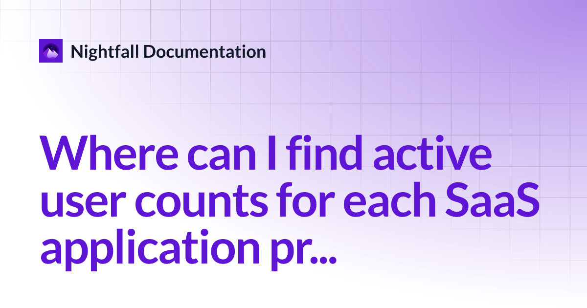 Where can I find active user counts for each SaaS application protected by Nightfall ...