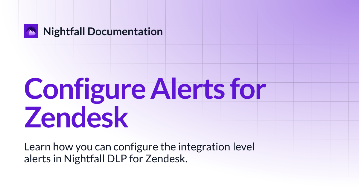 Configure Alerts for Zendesk | Nightfall Documentation