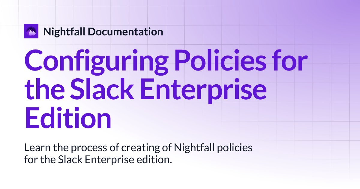 Configuring Policies for the Slack Enterprise Edition | Nightfall Documentation