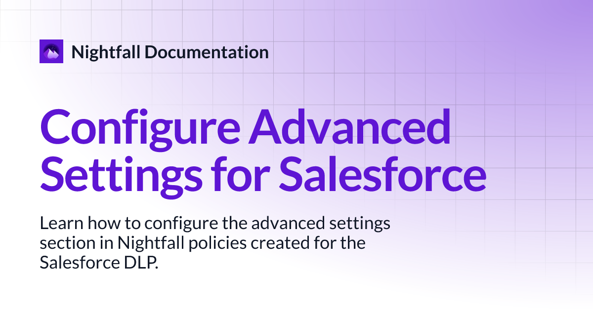 Configure Advanced Settings for Salesforce | Nightfall Documentation