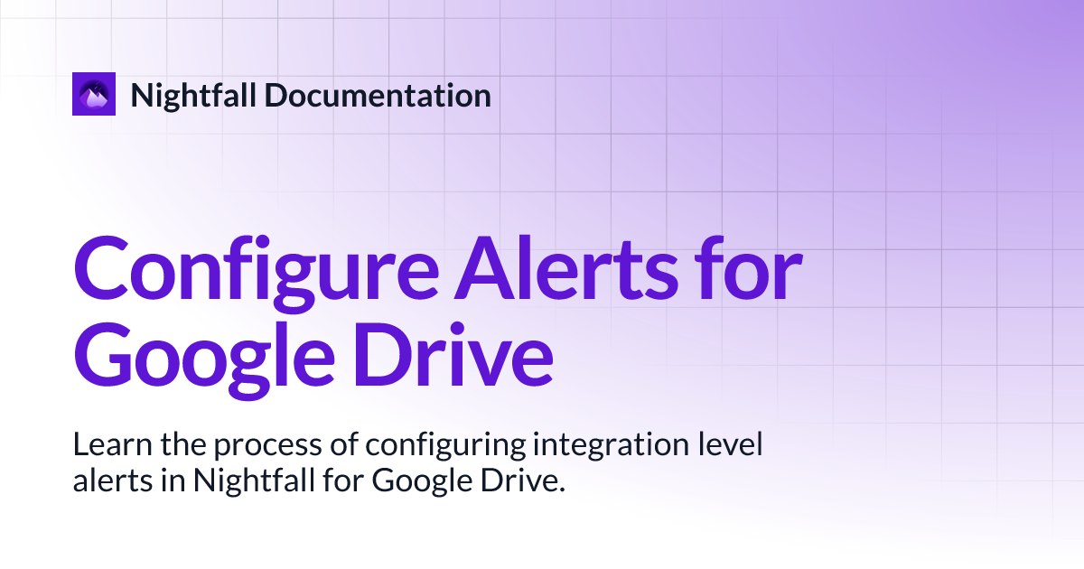 Configure Alerts for Google Drive | Nightfall Documentation