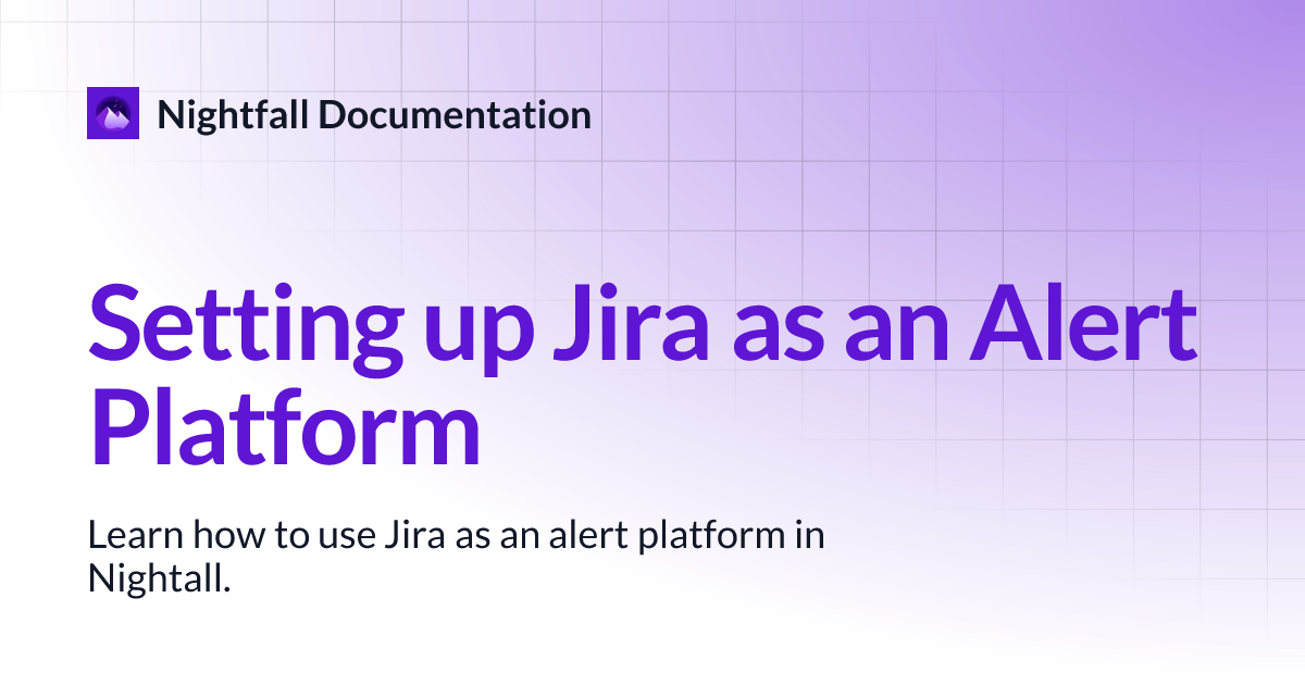 Setting up Jira as an Alert Platform | Nightfall Documentation