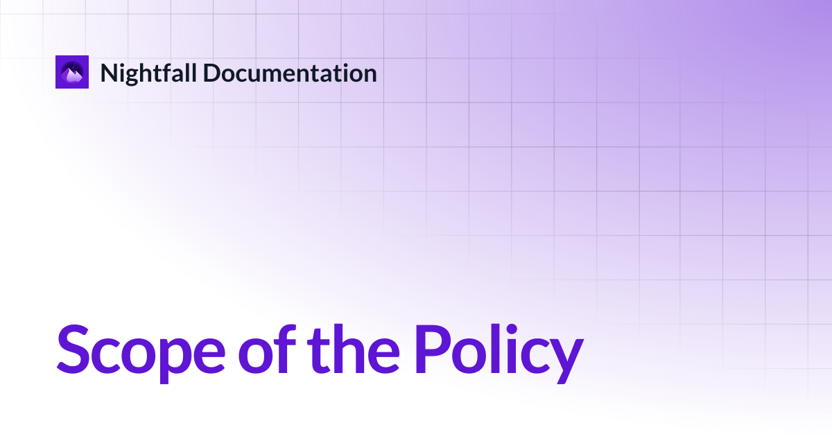 Scope of the Policy | Nightfall Documentation