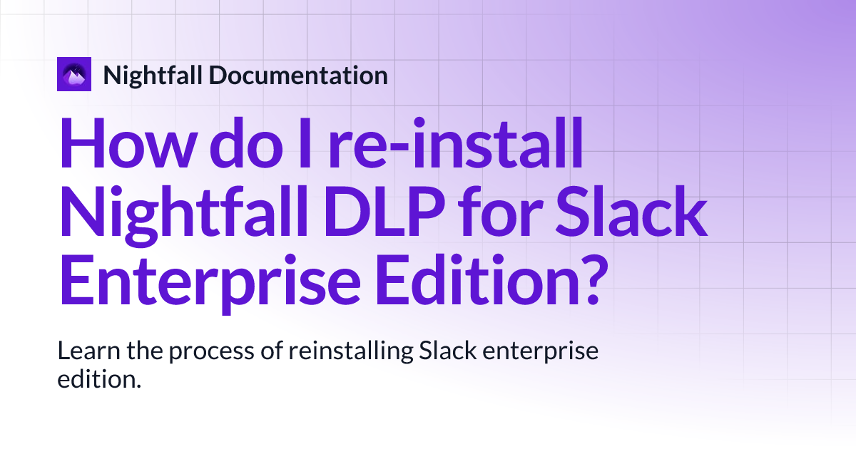 How do I re-install Nightfall DLP for Slack Enterprise Edition? | Nightfall Documentation