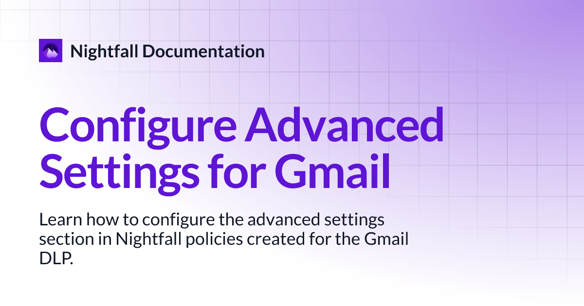 Configure Advanced Settings for Gmail | Nightfall Documentation