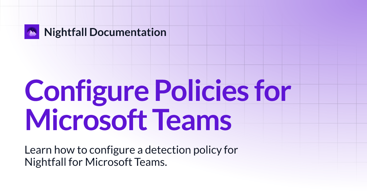 Configure Policies for Microsoft Teams | Nightfall Documentation