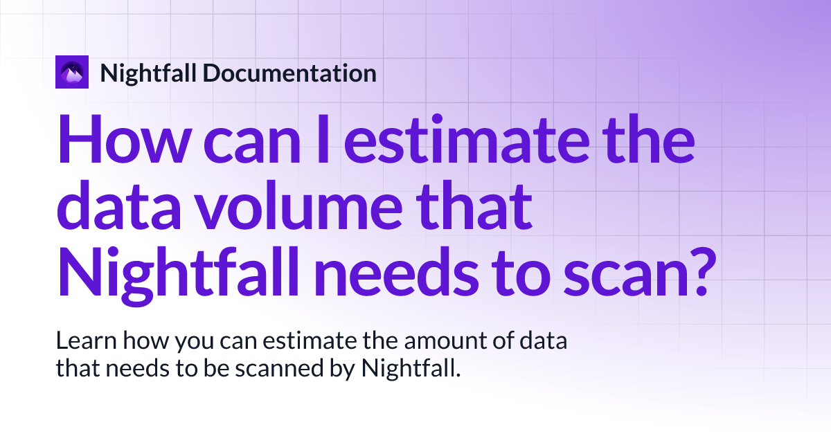 How can I estimate the data volume that Nightfall needs to scan? | Nightfall Documentation