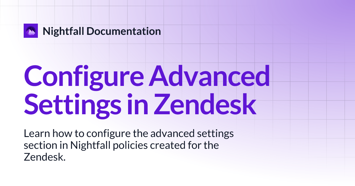Configure Advanced Settings in Zendesk | Nightfall Documentation