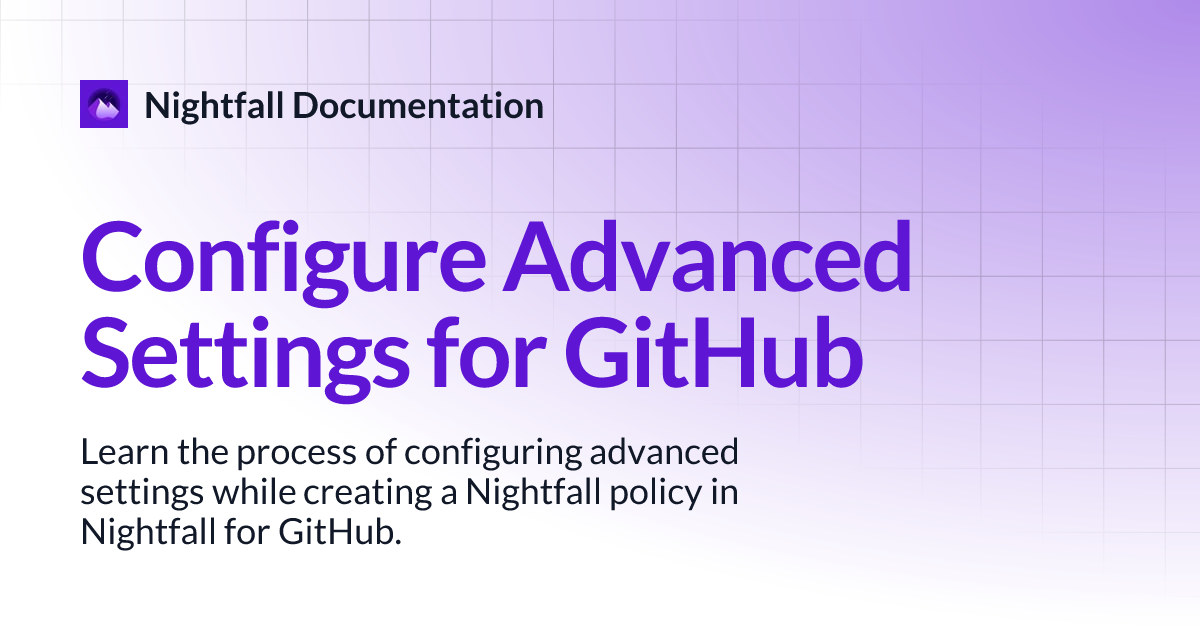 Configure Advanced Settings for GitHub | Nightfall Documentation