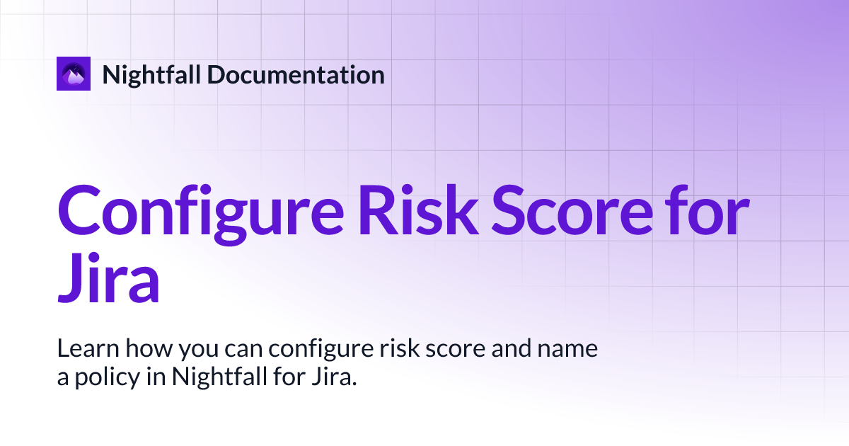 Configure Risk Score for Jira | Nightfall Documentation