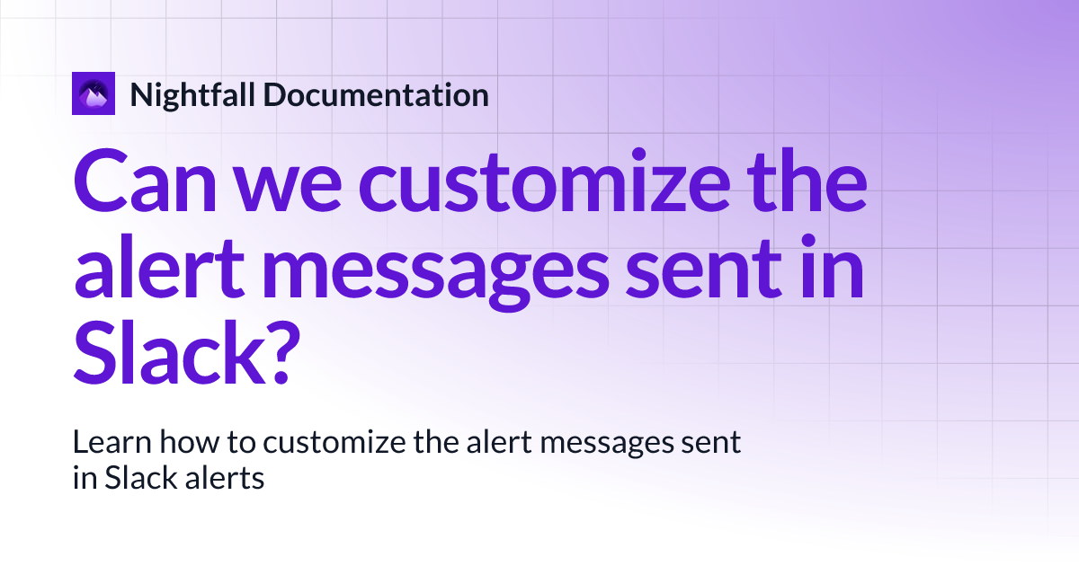 Can we customize the alert messages sent in Slack? | Nightfall Documentation