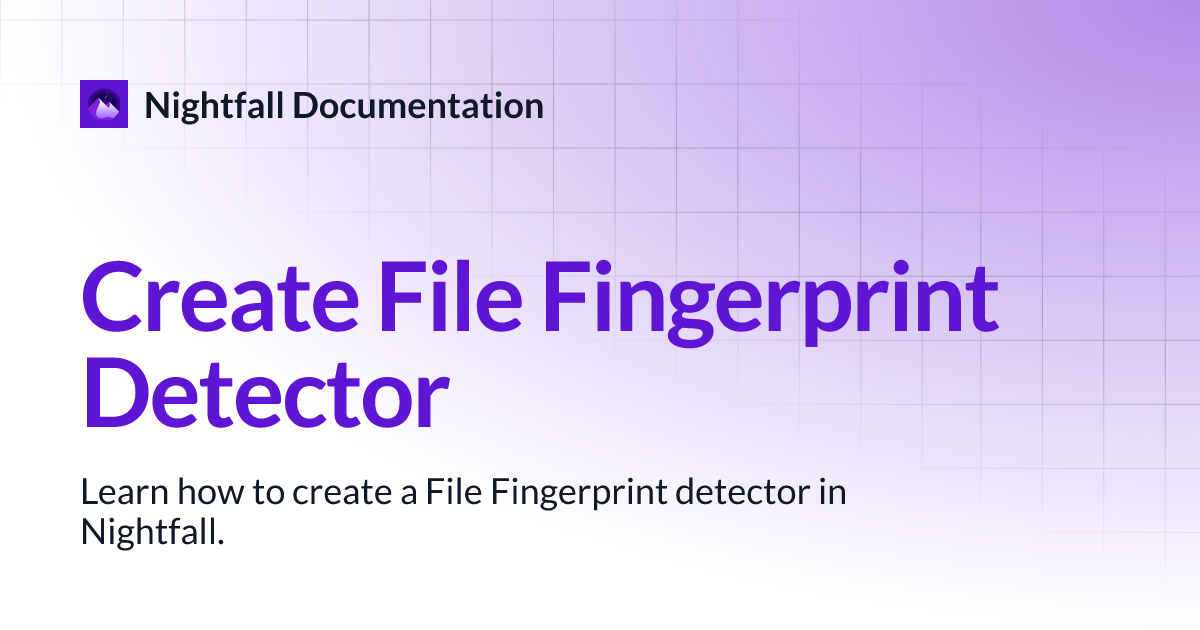 Create File Fingerprint Detector | Nightfall Documentation