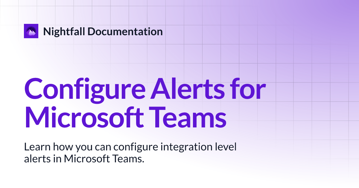 Configure Alerts for Microsoft Teams | Nightfall Documentation