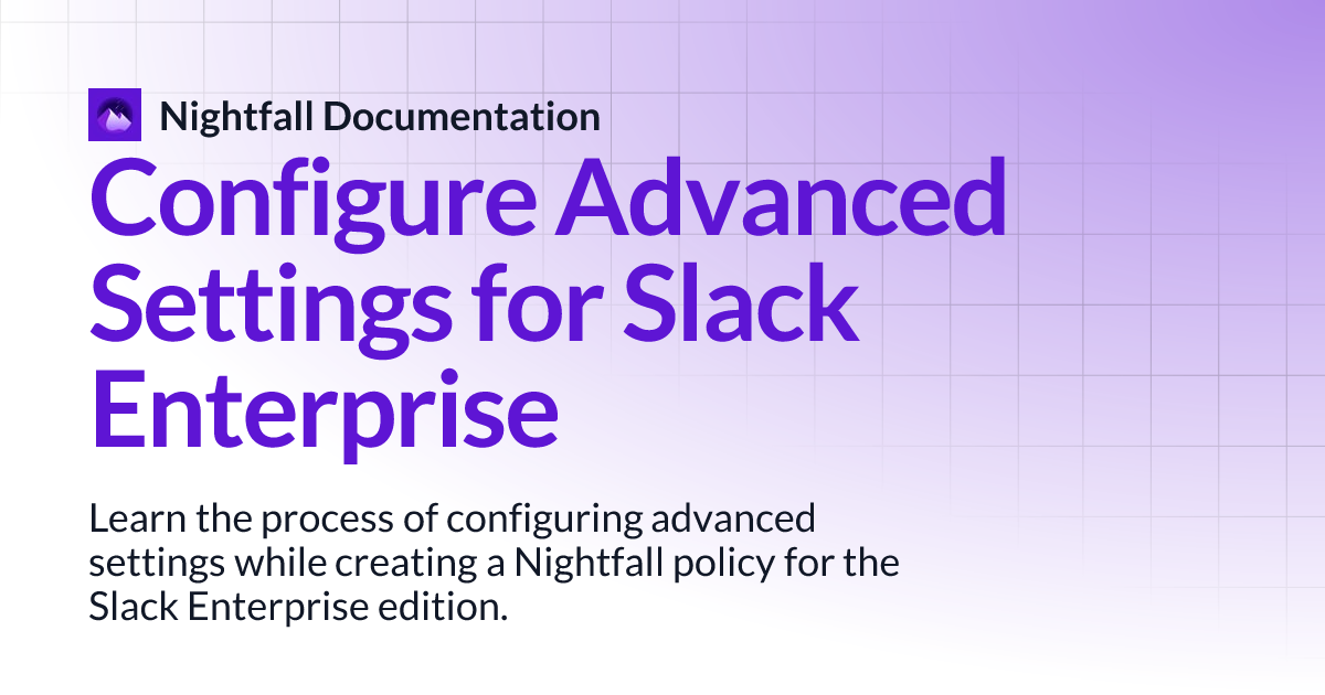 Configure Advanced Settings for Slack Enterprise | Nightfall Documentation